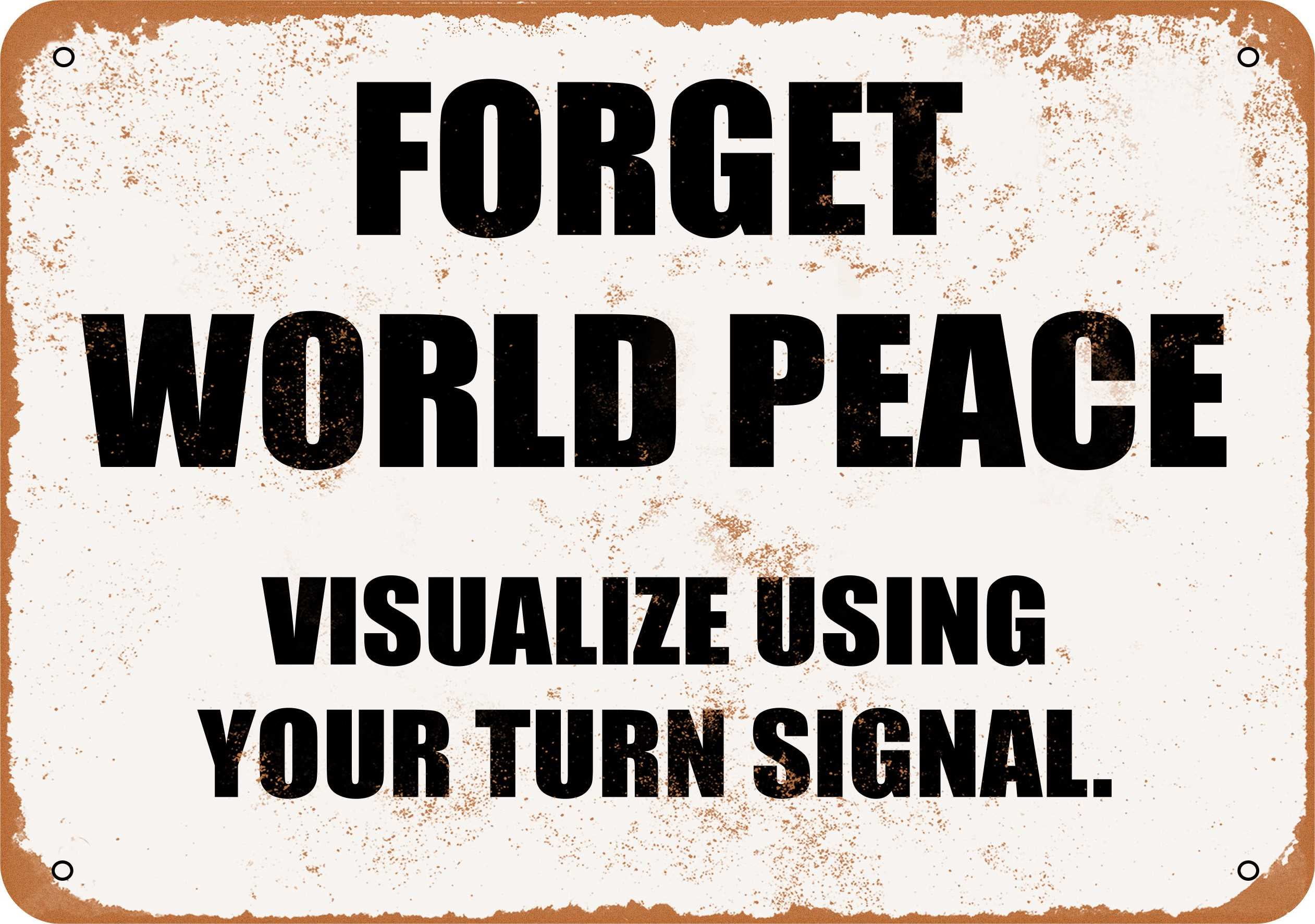 7 x 10 METAL SIGN - FORGET WORLD PEACE. VISUALIZE USING YOUR TURN ...