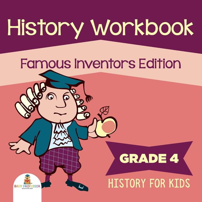 Grade 4 History Workbook : Famous Inventors Edition (History For Kids ...