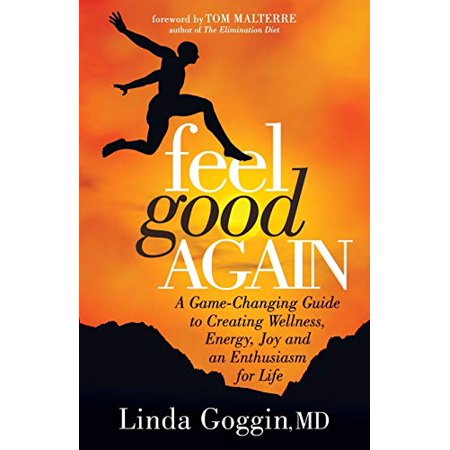 Feel Good Again: A Game-Changing Guide to Creating Wellness, Energy ...