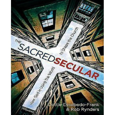 The Sacred Secular: How God Is Using the World to Shape the Church ...