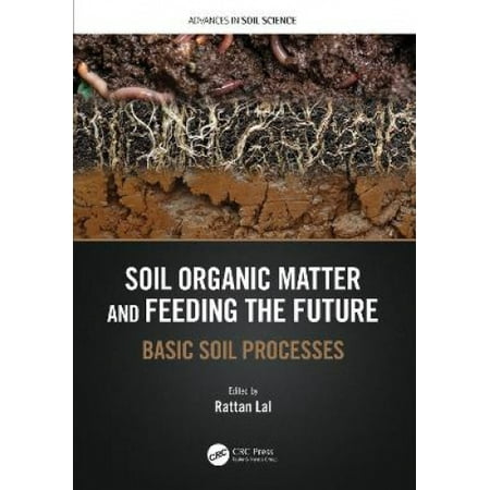 Soil Organic Carbon and Feeding the Future: Basic Soil Processes (Advances in Soil Science ...