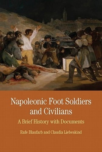 Napoleonic Foot Soldiers and Civilians: A Brief History with Documents ...