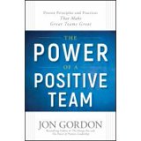 Jon Gordon: The Power of a Positive Team : Proven Principles and ...