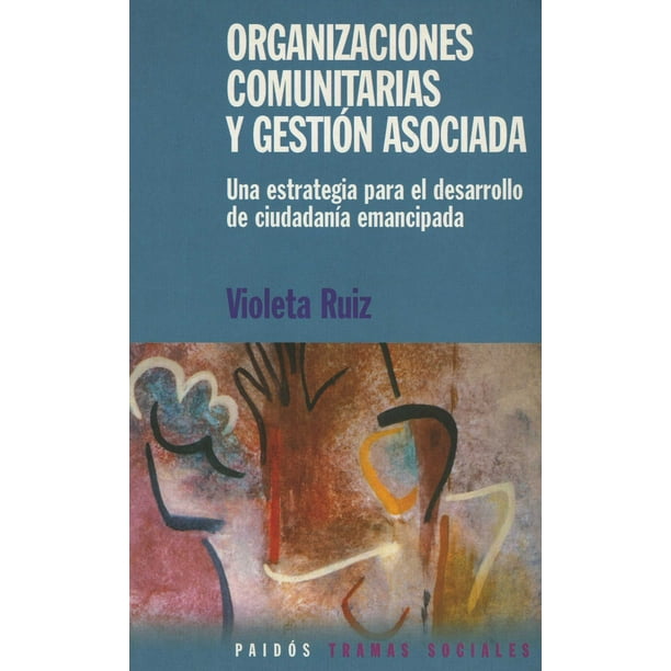 ORGANIZACIONES COMUNITARIAS Y GESTION ASOCIADA. PAIDOS MEXICO VIOLETA ...