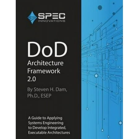Dod Architecture Framework 2.0: A Guide to Applying Systems Engineering ...