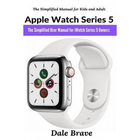 Apple Watch Series 5: The Simplified User Manual for iWatch Series 5 ...