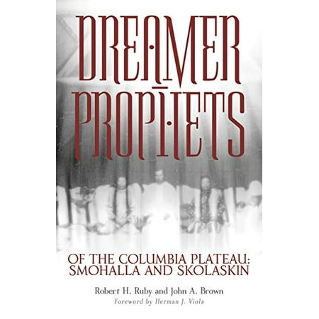 Dreamer-Prophets of the Columbia Plateau: Smohalla and Skolaskin (The ...