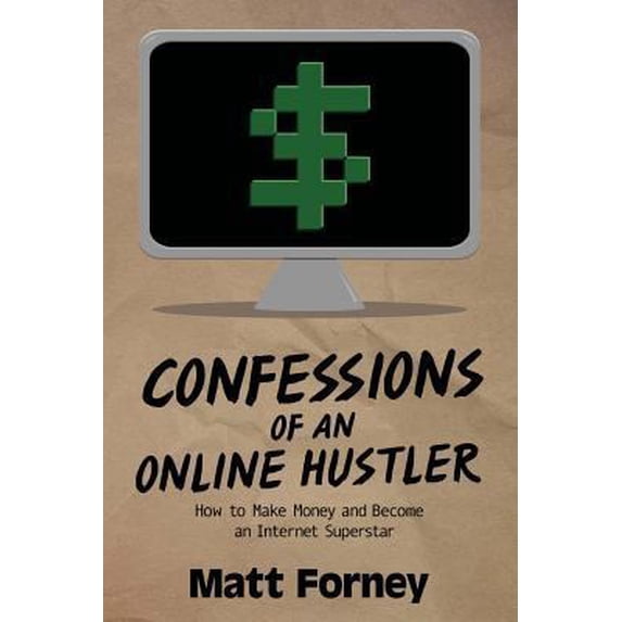 Pre-Owned Confessions of an Online Hustler : How to Make Money and ...