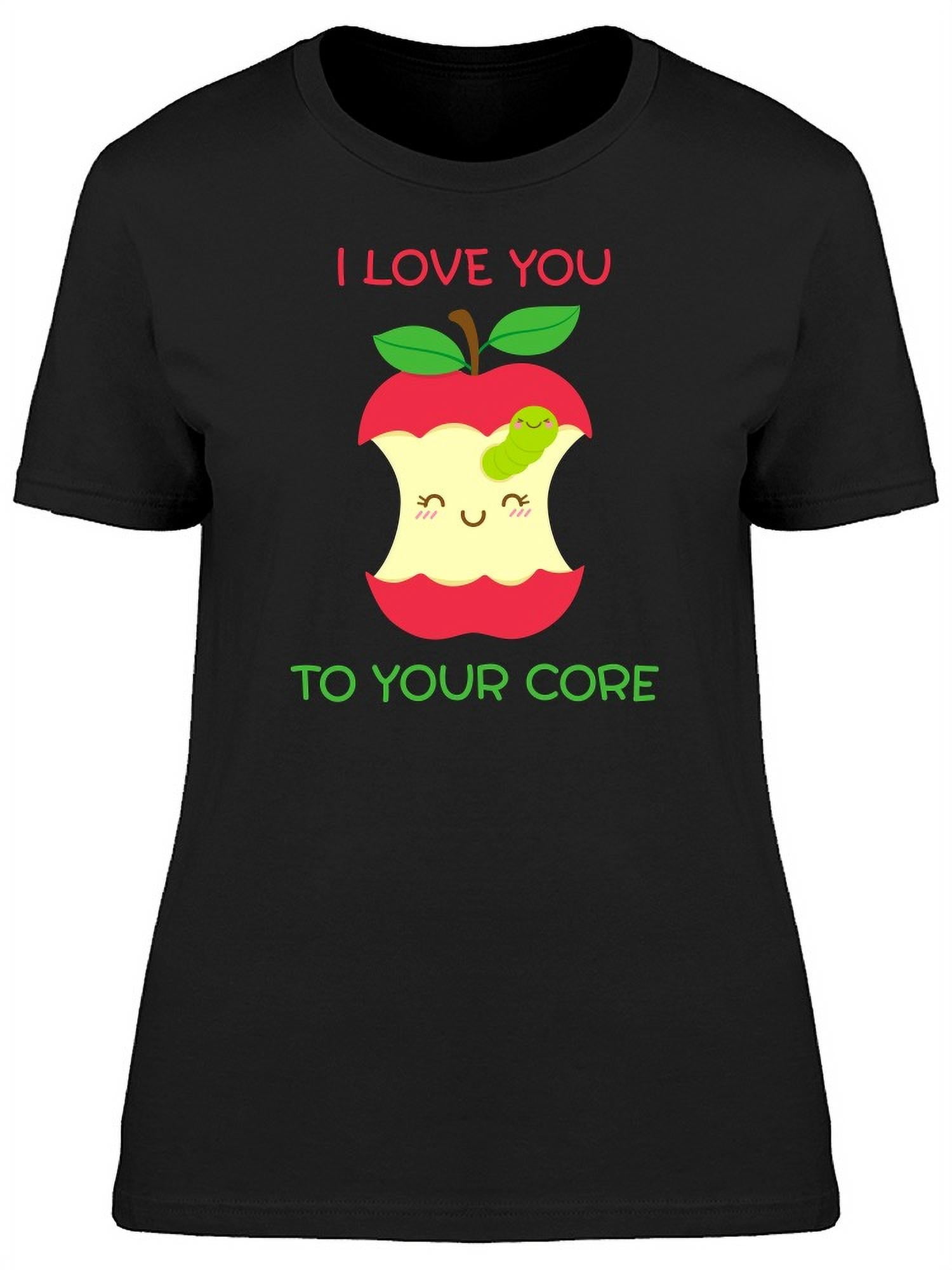 Apple I Love You To Your Core T-Shirt Women -Image by Shutterstock ...