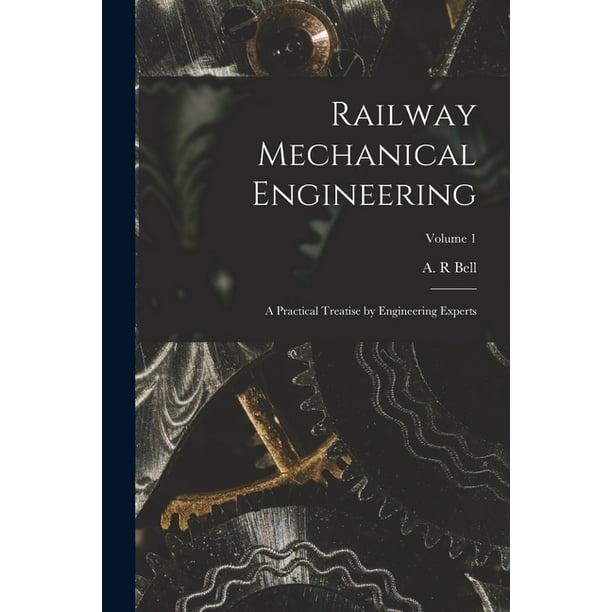 Railway Mechanical Engineering: A Practical Treatise by Engineering ...