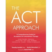 The ACT Approach: A Comprehensive Guide for Acceptance and Commitment ...