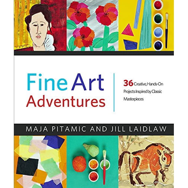 Fine Art Adventures: 36 Creative, Hands-On Projects Inspired by Classic ...