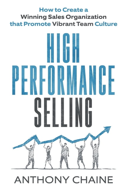 High Performance Selling: How to Create a Winning Sales Organization ...