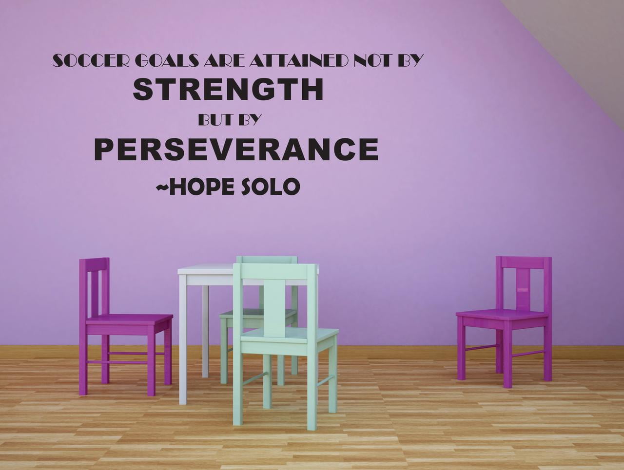 Soccer Goals Are Attained Not By Strength But By Perseverance Hope Solo ...