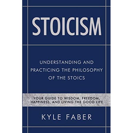 Stoicism - Understanding and Practicing the Philosophy of the Stoics ...