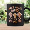 Aint No Lie Baby Pie Pie Pie Pumpkin Pie Thanksgiving Food Coffee Mugs ...