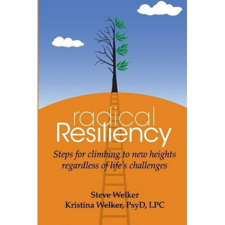 Radical Resiliency: Steps for climbing to new heights regardless of ...