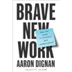 Brave New Work : Are You Ready to Reinvent Your Organization ...