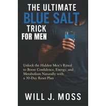 The Ultimate Blue Salt Trick For Men: Unlock the Hidden Men's Ritual to ...