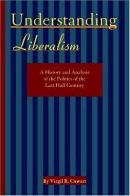 Pre-Owned Understanding Liberalism: A History and Analysis of the ...