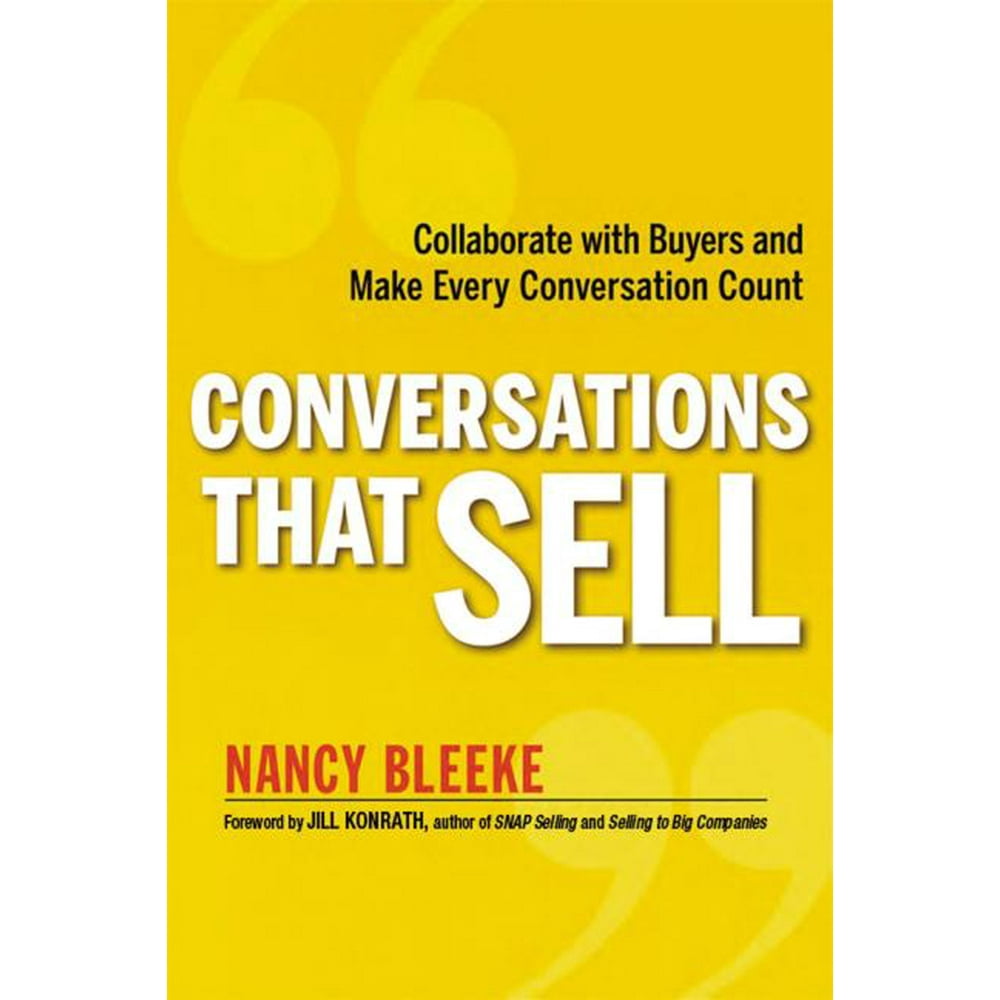 Conversations That Sell : Collaborate with Buyers and Make Every ...