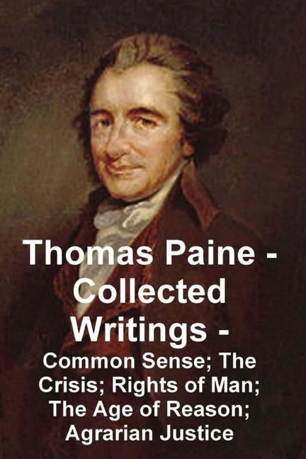 Thomas Paine -- Collected Writings Common Sense; The Crisis; Rights of ...