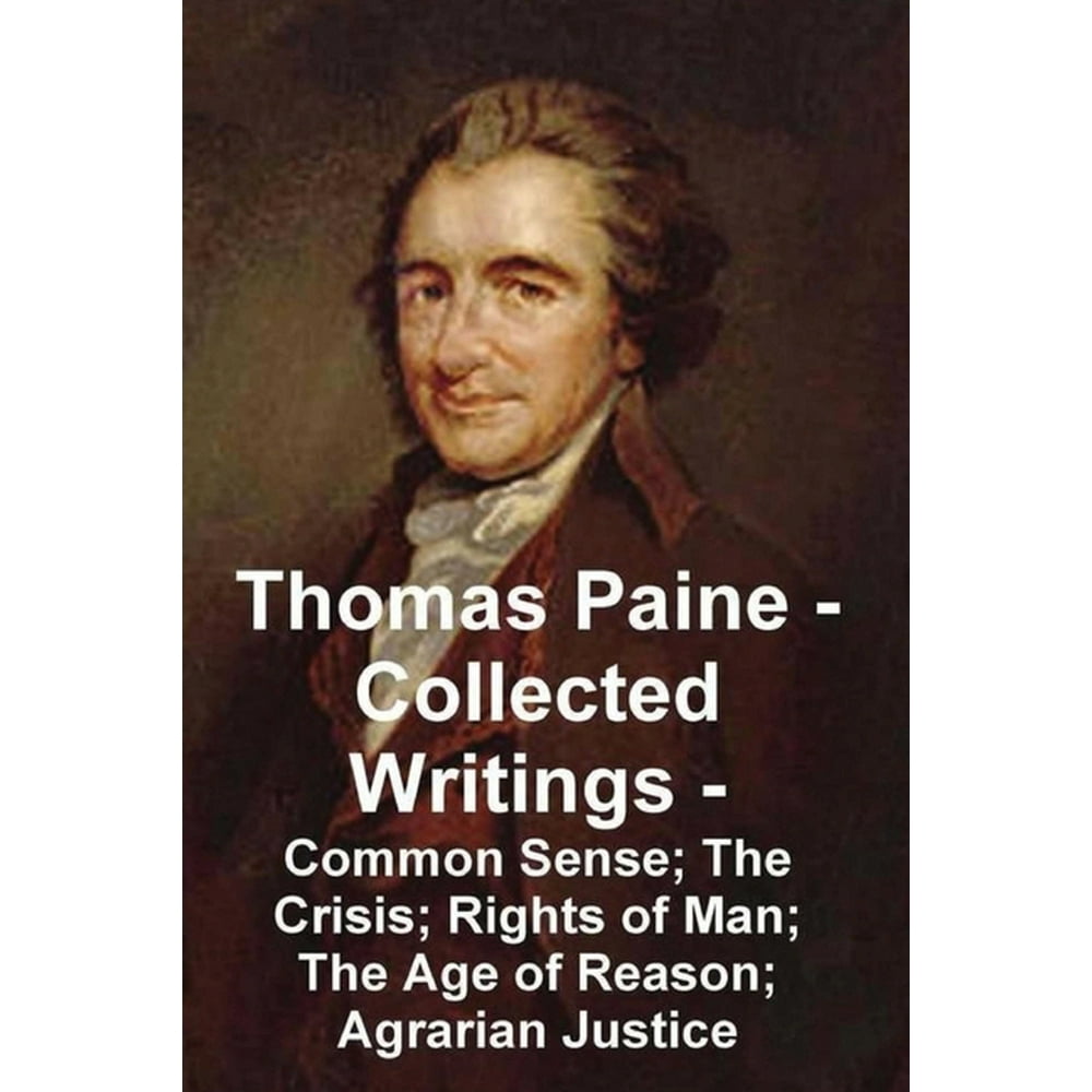 Thomas Paine -- Collected Writings Common Sense; The Crisis; Rights of ...