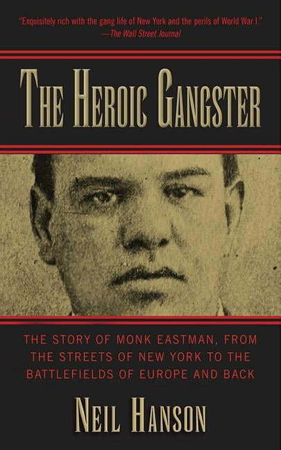 The Heroic Gangster : The Story of Monk Eastman, from the Streets of ...