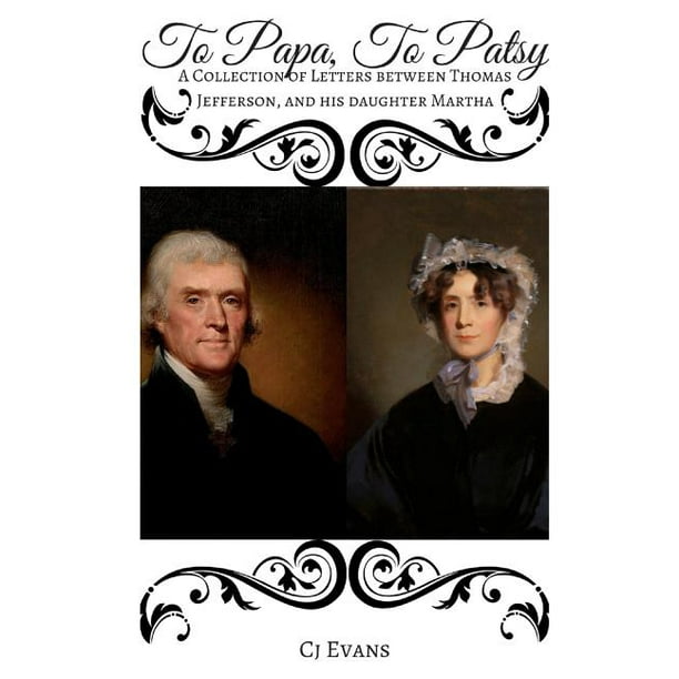 To Papa To Patsy : A Collection of Letters between Thomas Jefferson ...