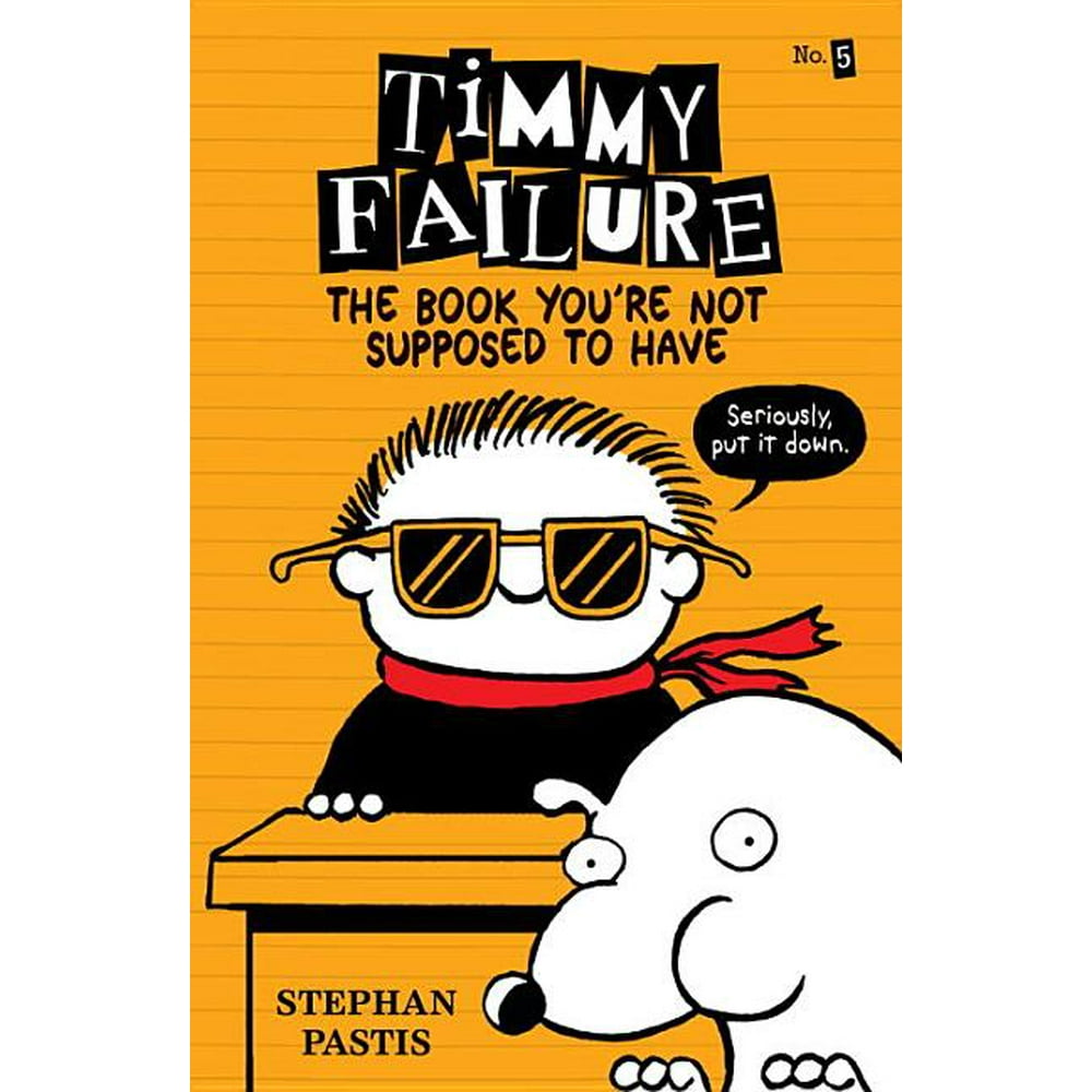 Timmy Failure: The Book You're Not Supposed to Have (Hardcover ...