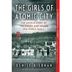 The Girls of Atomic City: The Untold Story of the Women Who Helped Win ...