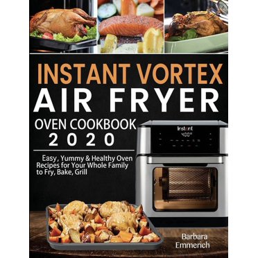 Instant Vortex Plus Air Fryer Oven Cookbook 2020 : Easy, Quick and ...