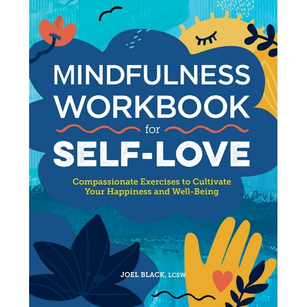 Mindfulness Workbook for Self-Love : Compassionate Exercises to ...