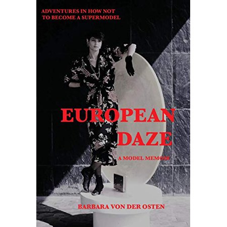 European Daze: A Model Memoir: Adventures in How Not to Become a ...