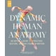 Dynamic Human Anatomy : An Artist's Guide to Structure, Gesture, and ...