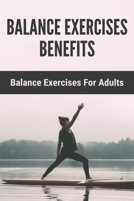 Balance Exercises Benefits Balance Exercises For Adults Balance balance-exercises-benefits-balance-exercises-for-adults-balance