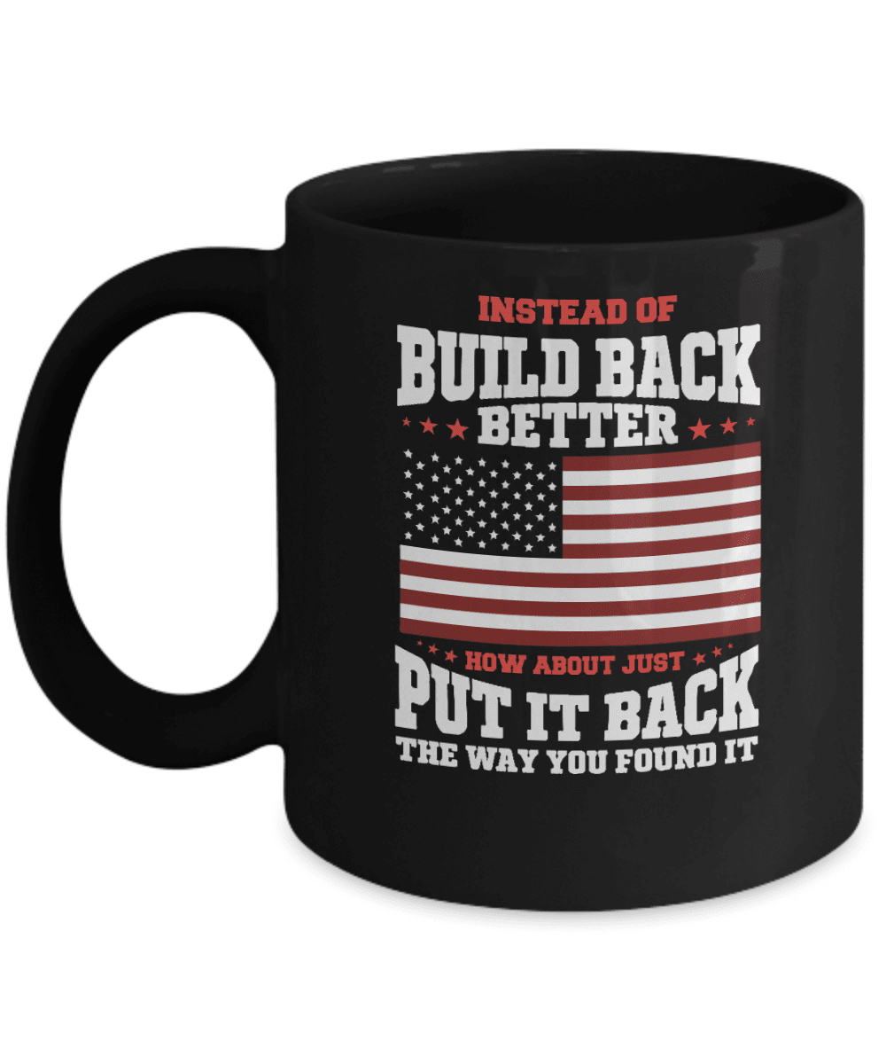 Instead of Build Back Better How About Just Put It Back the Way You ...
