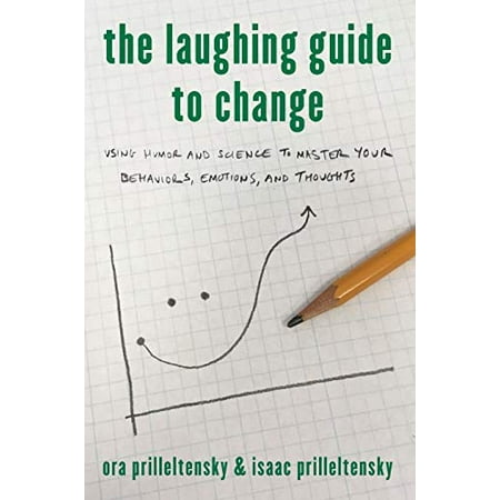 The Laughing Guide to Change: Using Humor and Science to Master Your ...