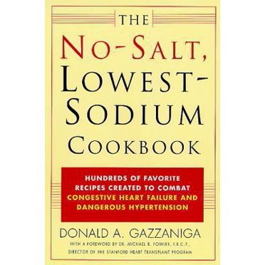 The No-Salt Cookbook: Reduce or Eliminate Salt Without Sacrificing ...