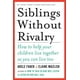 Siblings Without Rivalry : How to Help Your Children Live Together So ...