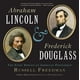 Abraham Lincoln and Frederick Douglass : The Story Behind an American ...