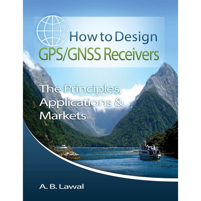 How to Design Gps/Gnss Receivers: The Principles, Applications ...