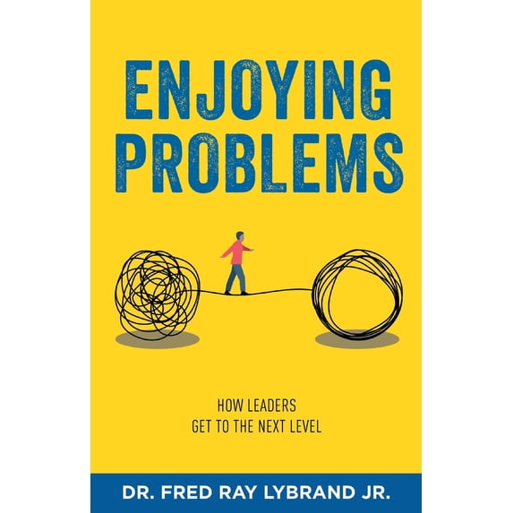 Pre-Owned Enjoying Problems: How Leaders Get To The Next Level ...