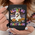 Halloween Teacher You Cant Scare Me I Teach First Grade Coffee Mugs ...