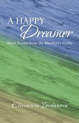 Pre-Owned A Happy Dreamer: Short Poems from the Blueberry Fields ...