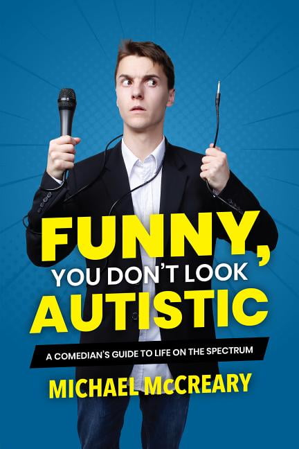 Funny, You Don't Look Autistic : A Comedian's Guide to Life on the ...