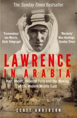 Pre-Owned Lawrence in Arabia: War, Deceit, Imperial Folly and the ...