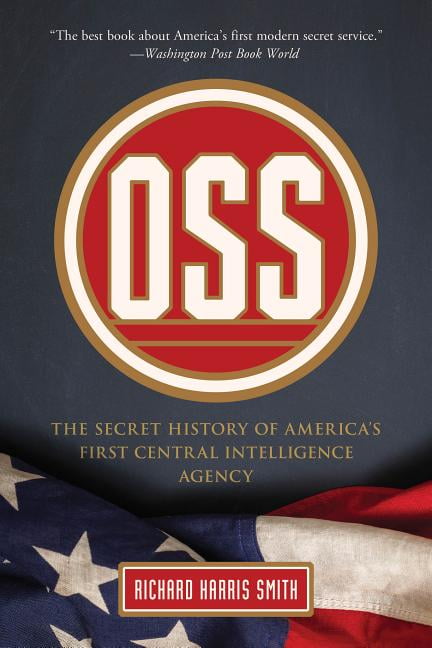 OSS : The Secret History of America's First Central Intelligence Agency ...