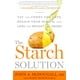 The Starch Solution : Eat the Foods You Love, Regain Your Health, and ...