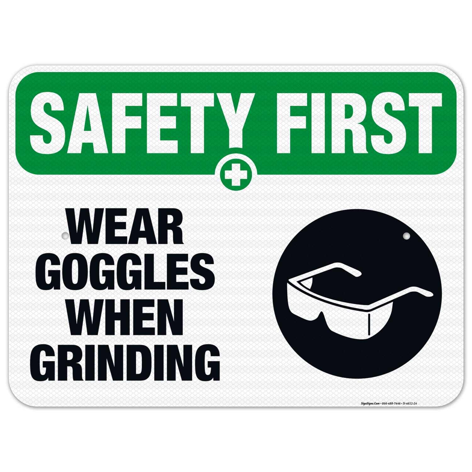 Wear Goggles When Grinding Sign, OSHA Safety First Sign, 18x24 ...